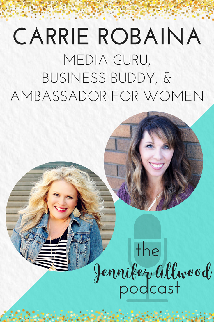 038: Business Buddy & Media Guru Carrie Robaina • Jennifer Allwood